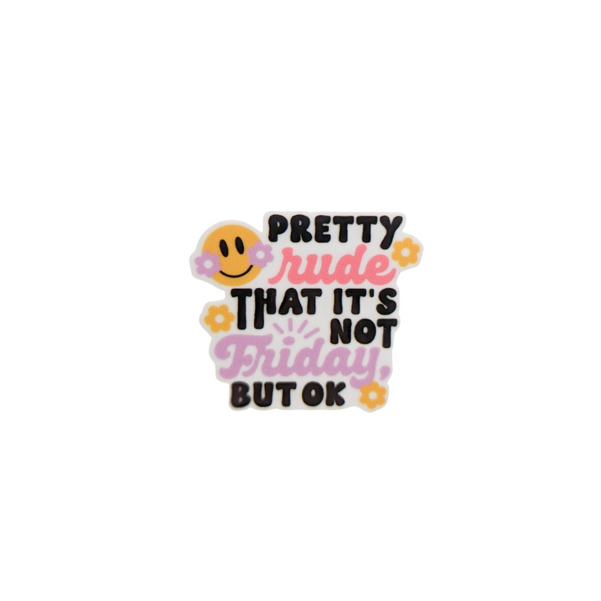 Pretty Rude That It's Not Friday / PLASTIC Add on / 13B25 – Badge Beauties